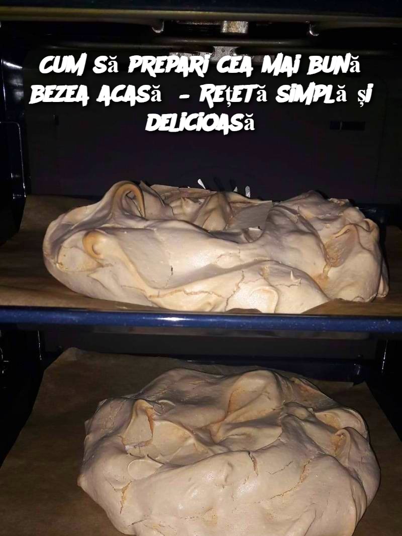 Cum să prepari cea mai bună bezea acasă – Rețetă simplă și delicioasă ...